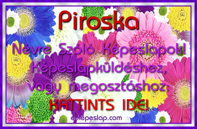 Piroska névre szóló névnapi képeslapok - Képeslapok - e-kepeslap.com